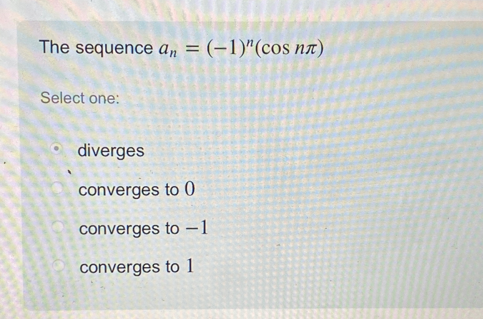 Solved The sequence an=(-1)n(cosnπ)Select | Chegg.com