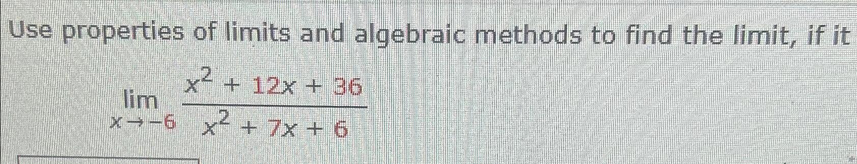 Solved Use properties of limits and algebraic methods to | Chegg.com