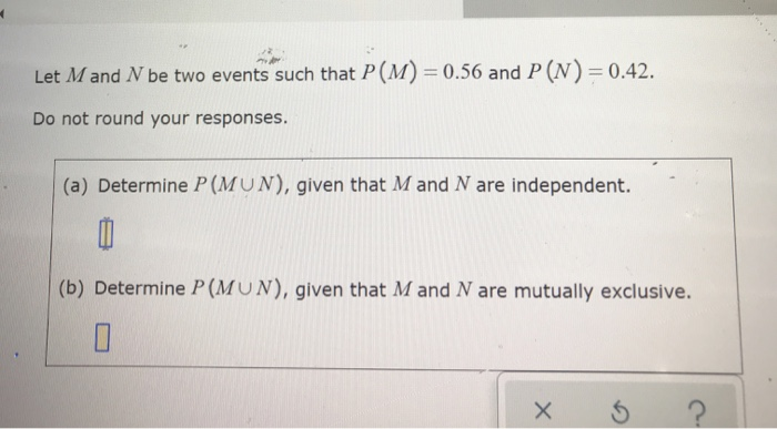 Solved Let M and N be two events such that P(M)=0.56 and | Chegg.com