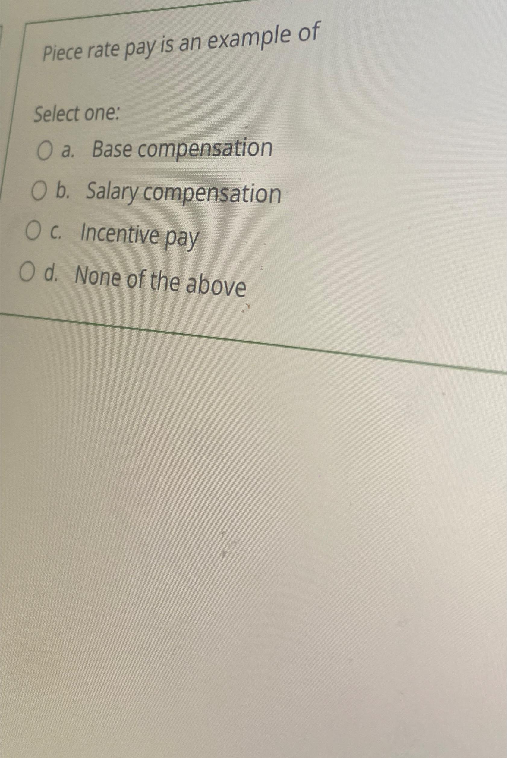 Solved Piece rate pay is an example ofSelect one:a. ﻿Base | Chegg.com