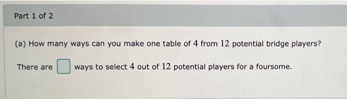 Solved Part 1 of 2 (a) How many ways can you make one table | Chegg.com
