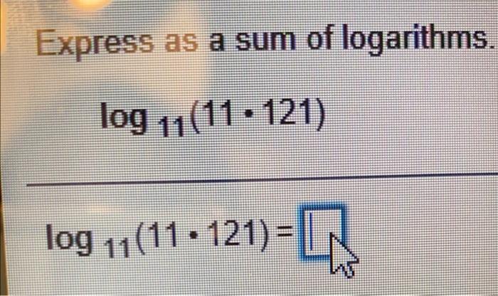Solved Express as a sum of logarithms. log 11(11•121) log | Chegg.com