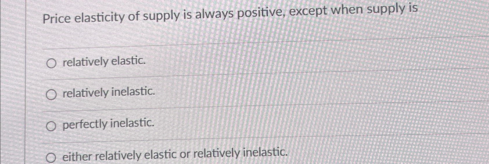Solved Price elasticity of supply is always positive, except | Chegg.com