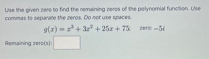 Solved Use the given zero to find the remaining zeros of the | Chegg.com
