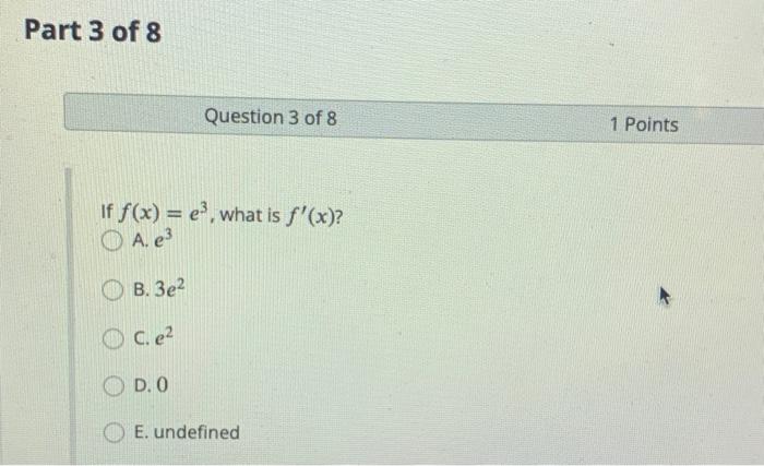 Solved If f(x)=e3, what is f′(x)? A. e3 B. 3e2 C. e2 D. 0 E. | Chegg.com