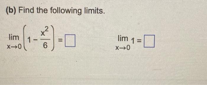 Solved (b) Find the following limits. limx→0(1−6x2)=limx→01= | Chegg.com