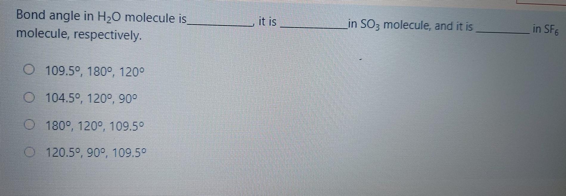 Solved Bond angle in H2O molecule is molecule, respectively. | Chegg.com