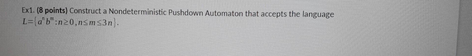 Solved Ex1. (8 points) Construct a Nondeterministic Pushdown | Chegg.com