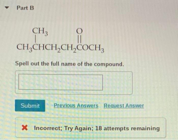 Solved Part B CH3 CH3CHCH,CH,COCH3 Spell out the full name | Chegg.com