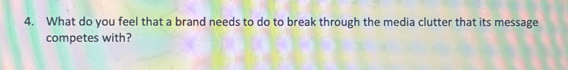 Solved What do you feel that a brand needs to do to break | Chegg.com