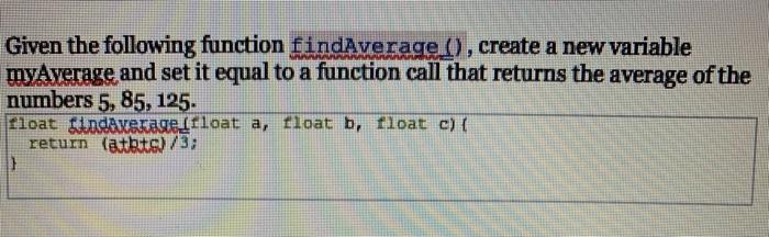 Solved Given the following function findAverage (), create a | Chegg.com