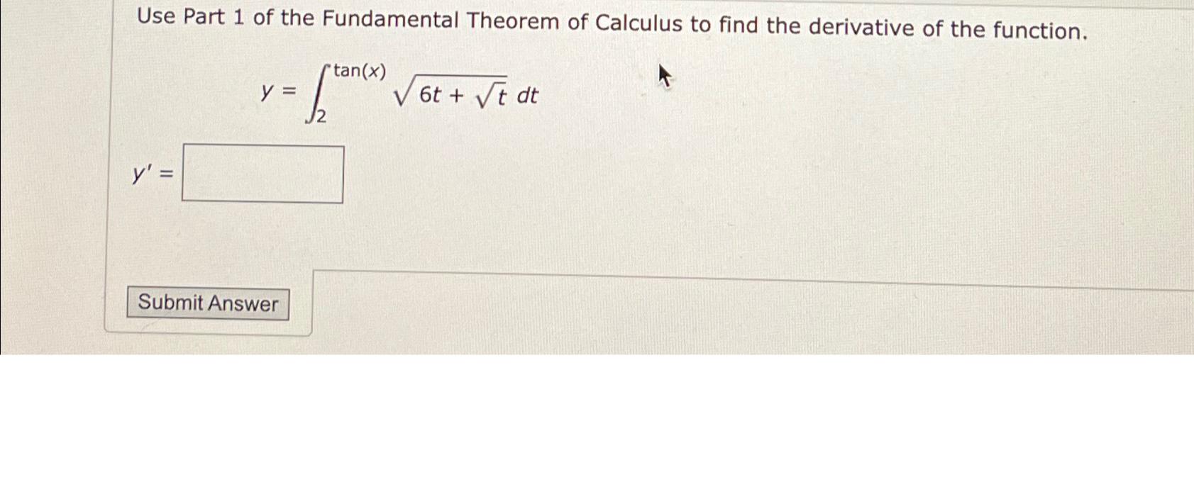 Solved Use Part 1 ﻿of the Fundamental Theorem of Calculus to | Chegg.com