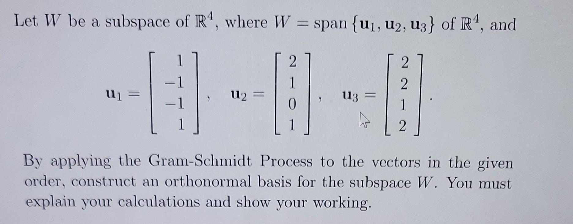 Solved Let W be a subspace of R4, where W=span{u1,u2,u3} of | Chegg.com