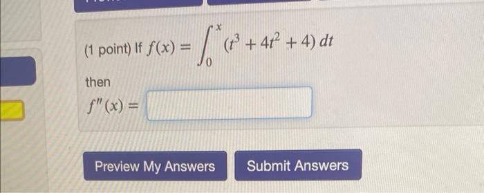 Solved (1 point) If f(x)=∫0x(t3+4t2+4)dt then f′′(x)= | Chegg.com