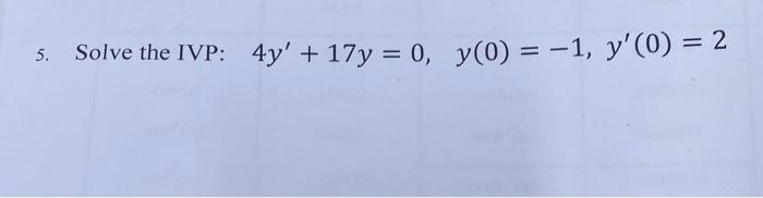 Solved 5. Solve the IVP: 4y′+17y=0,y(0)=−1,y′(0)=2 | Chegg.com