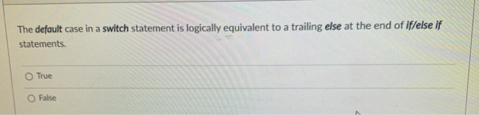 Solved The default case in a switch statement is logically | Chegg.com