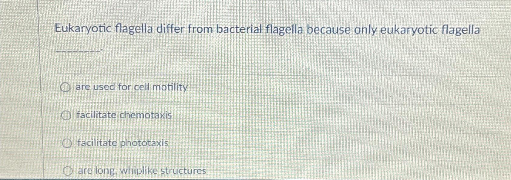 Solved Eukaryotic flagella differ from bacterial flagella | Chegg.com