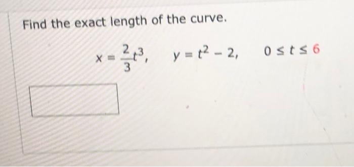 Solved Find the exact length of the curve. 213, X= y = 62 - | Chegg.com