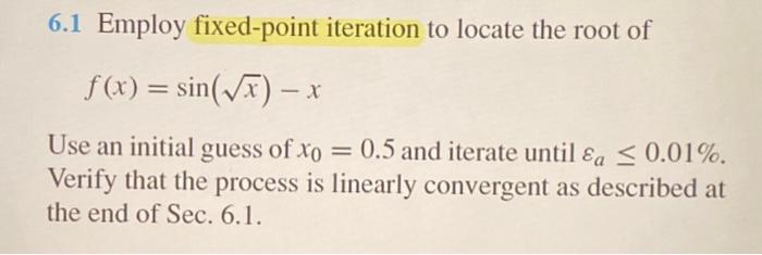 Solved 6.1 Employ fixed-point iteration to locate the root | Chegg.com