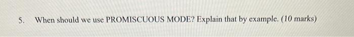 Solved 5. When should we use PROMISCUOUS MODE? Explain that | Chegg.com