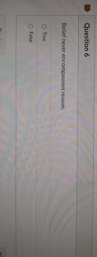 Question 6 Belief never encompassses reason. O True | Chegg.com