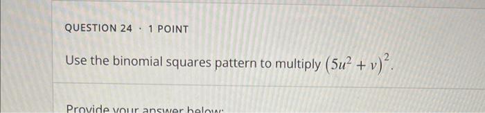 Solved QUESTION 24⋅1 POINT Use the binomial squares pattern | Chegg.com