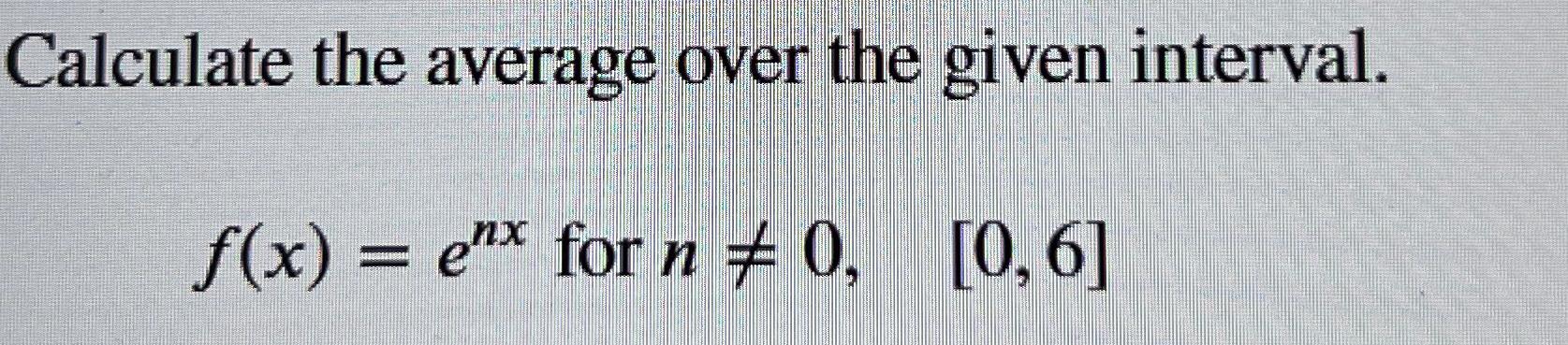 Solved Calculate the average over the given | Chegg.com