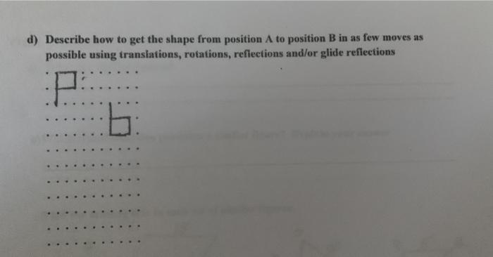 Solved d) Describe how to get the shape from position A to | Chegg.com