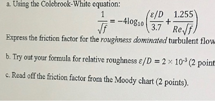 Solved a. Using the Colebrook-White equation: (€/D 1.255) = | Chegg.com