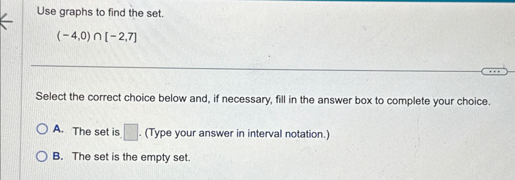 Solved Use graphs to find the set.(-4,0)∩[-2,7]Select the | Chegg.com