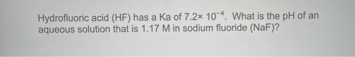Solved Hydrofluoric acid (HF) has a Ka of 7.2x 10-4. What is | Chegg.com