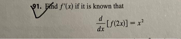 Solved 91. F'nd f′(x) if it is known that dxd[f(2x)]=x2 | Chegg.com