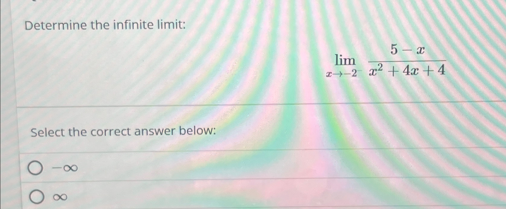 Solved Determine The Infinite Limit Limx→ 25 Xx2 4x 4select