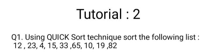 Solved Tutorial : 2 Q1. Using QUICK Sort technique sort the | Chegg.com
