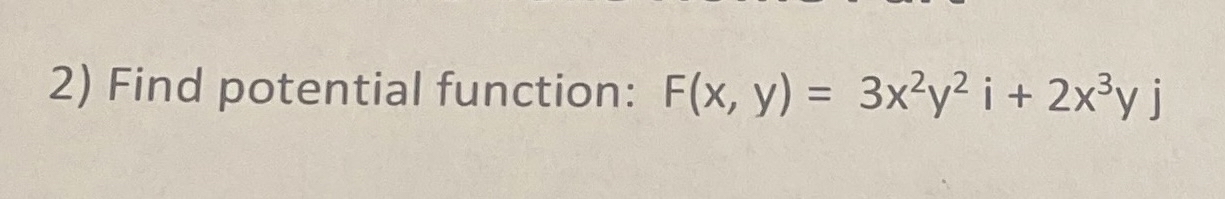 Solved Find potential function: F(x,y)=3x2y2i+2x3yjPlease | Chegg.com