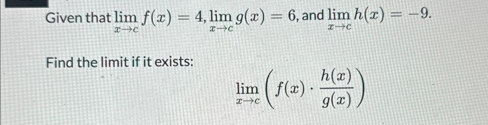 Solved Given that limx→cf(x)=4,limx→cg(x)=6, ﻿and | Chegg.com