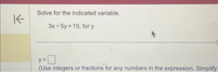 Solved K Solve for the indicated variable. 3x - 5y = 15; for | Chegg.com