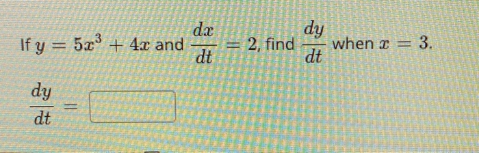 Solved dx If y = 5x3 + 4x and dt = 2, find dy when c = 3 dt | Chegg.com