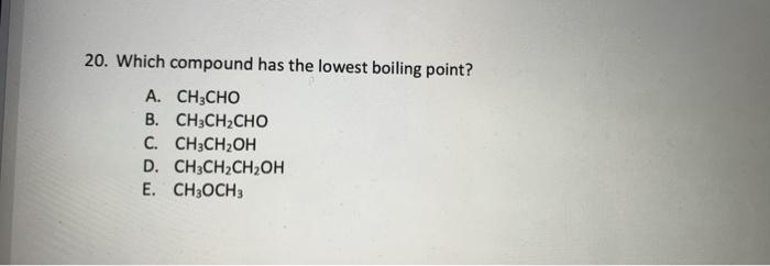 Solved 20. Which compound has the lowest boiling point? A. | Chegg.com