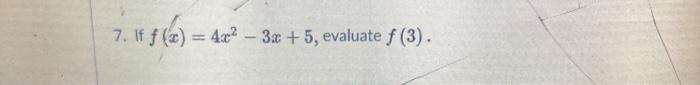 Solved 7. If f(x) = 4x2 – 3x + 5, evaluate f (3) | Chegg.com