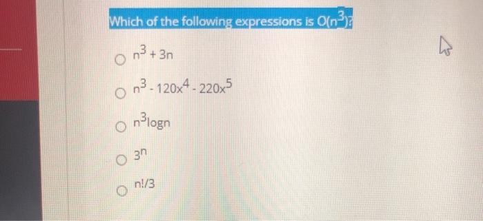 Solved Which of the following expressions is O(n); 3 + 3n m? | Chegg.com