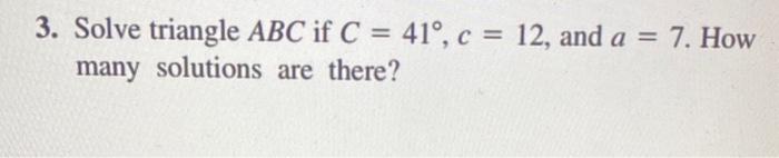 Solved 3. Solve triangle ABC if C=41∘,c=12, and a=7. How | Chegg.com