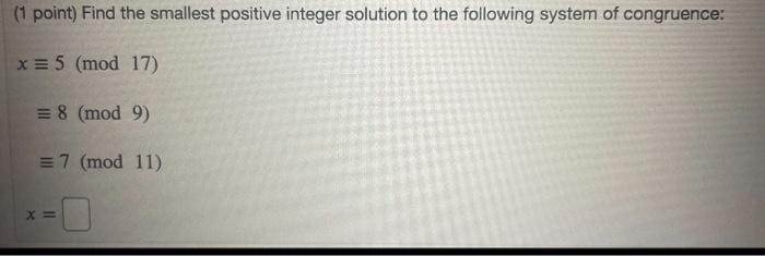 Solved (1 point) Find the smallest positive integer solution | Chegg.com