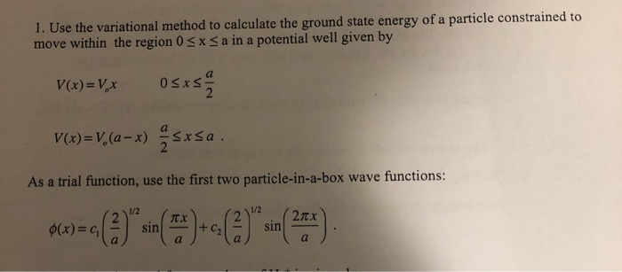 Solved 1. Use the variational method to calculate the ground | Chegg.com