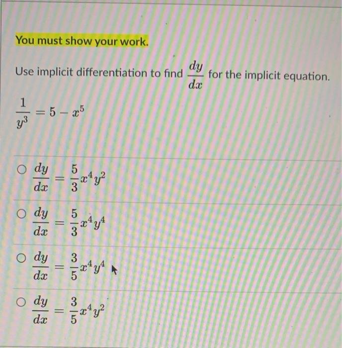 Solved You must show your work. Use implicit differentiation | Chegg.com Solved You must show your work. Use implicit differentiation | Chegg.com