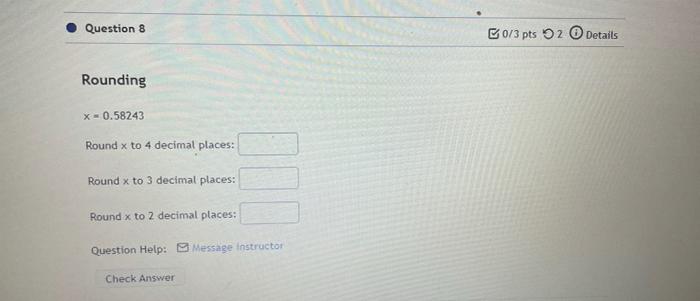 Solved Question 8 0/3 pts 2 Details Rounding X-0.58243 Round | Chegg.com