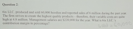 Solved Question 2:6ix LL.C. ﻿produced and sold 60,000 | Chegg.com