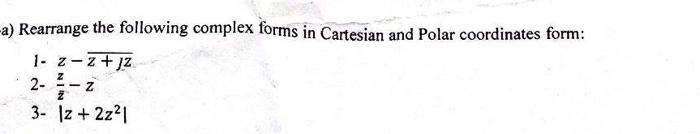 Solved a) Rearrange the following complex forms in Cartesian | Chegg.com