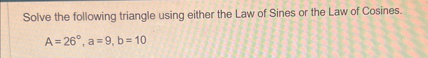 Solved Solve the following triangle using either the Law of | Chegg.com