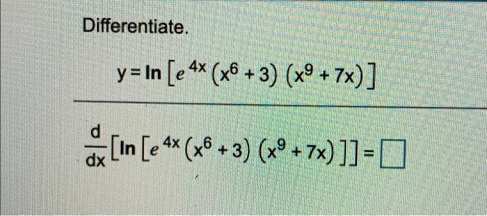 Solved Differentiate. y= In [e 4x (x + 3) (x9 + 7x)] [ln | Chegg.com